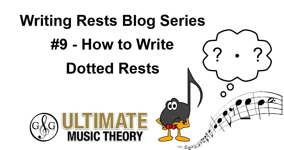 Writing Rests #9 - Dotted Rests - Ultimate Music Theory
